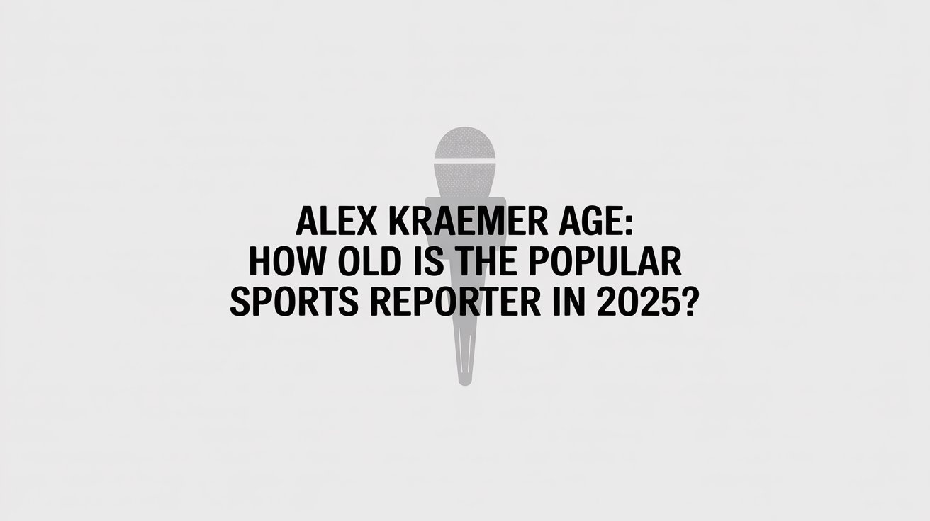 Alex Kraemer Age: How Old Is the Popular Sports Reporter in 2025?