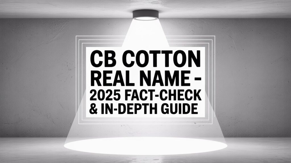 CB Cotton Real Name — 2025 Fact-Check & In-Depth Guide